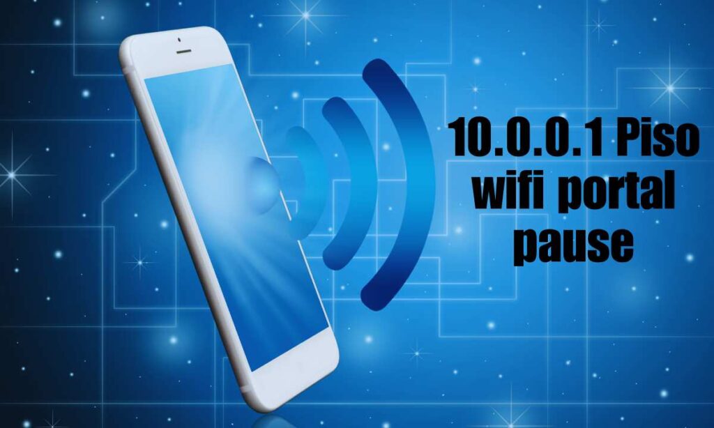 10.0.0.1 Piso wifi portal pause: How To Use This Technology?